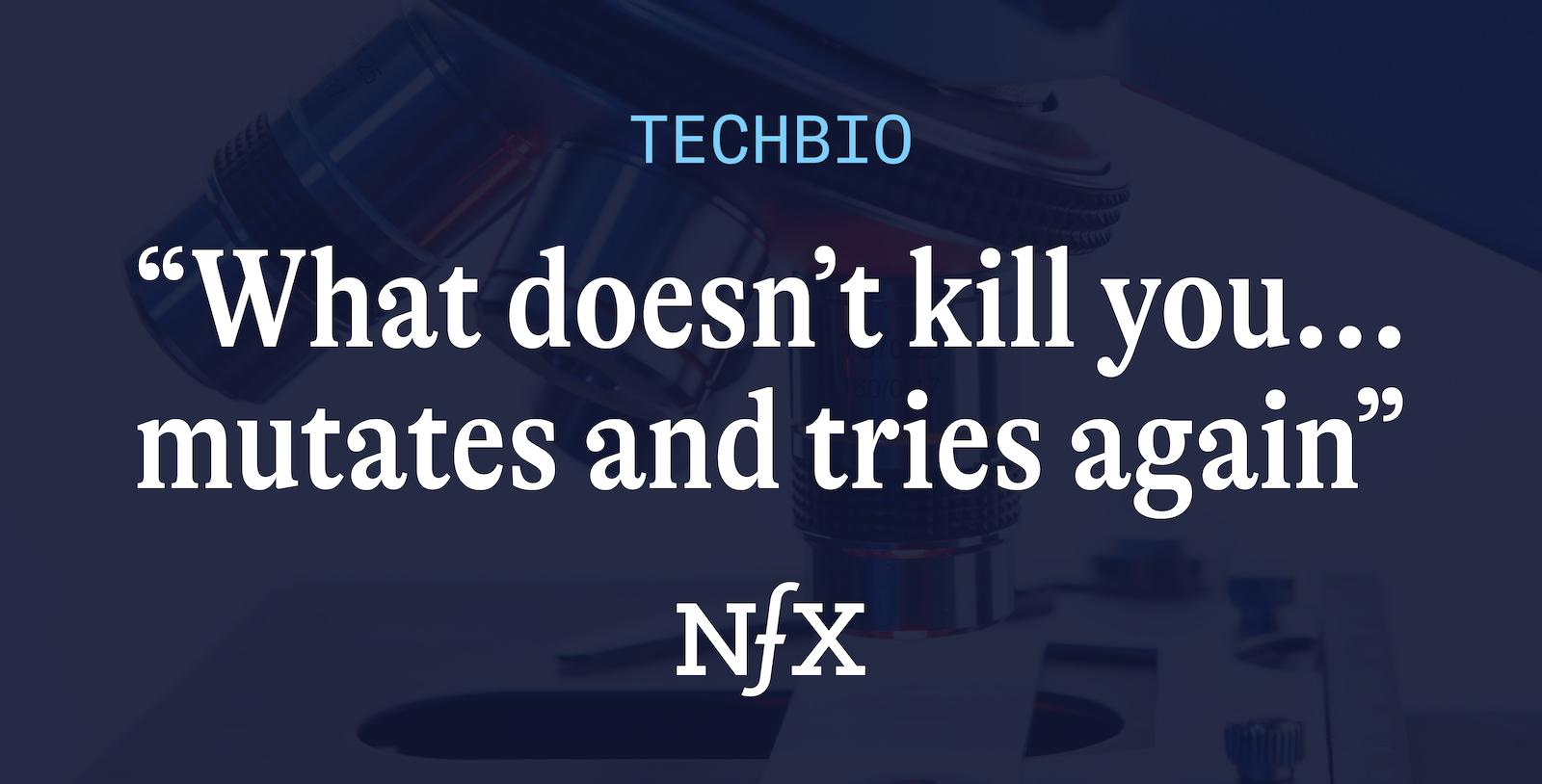 What Doesn’t Kill You, Mutates And Tries Again